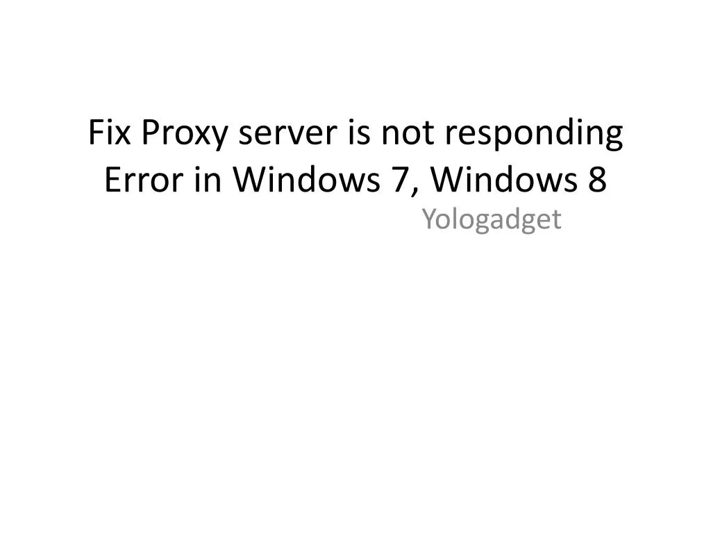PPT - Proxy Server not Responding Windows 8 PowerPoint Presentation ... PPT - Proxy Server not Responding Windows 8 PowerPoint Presentation ...