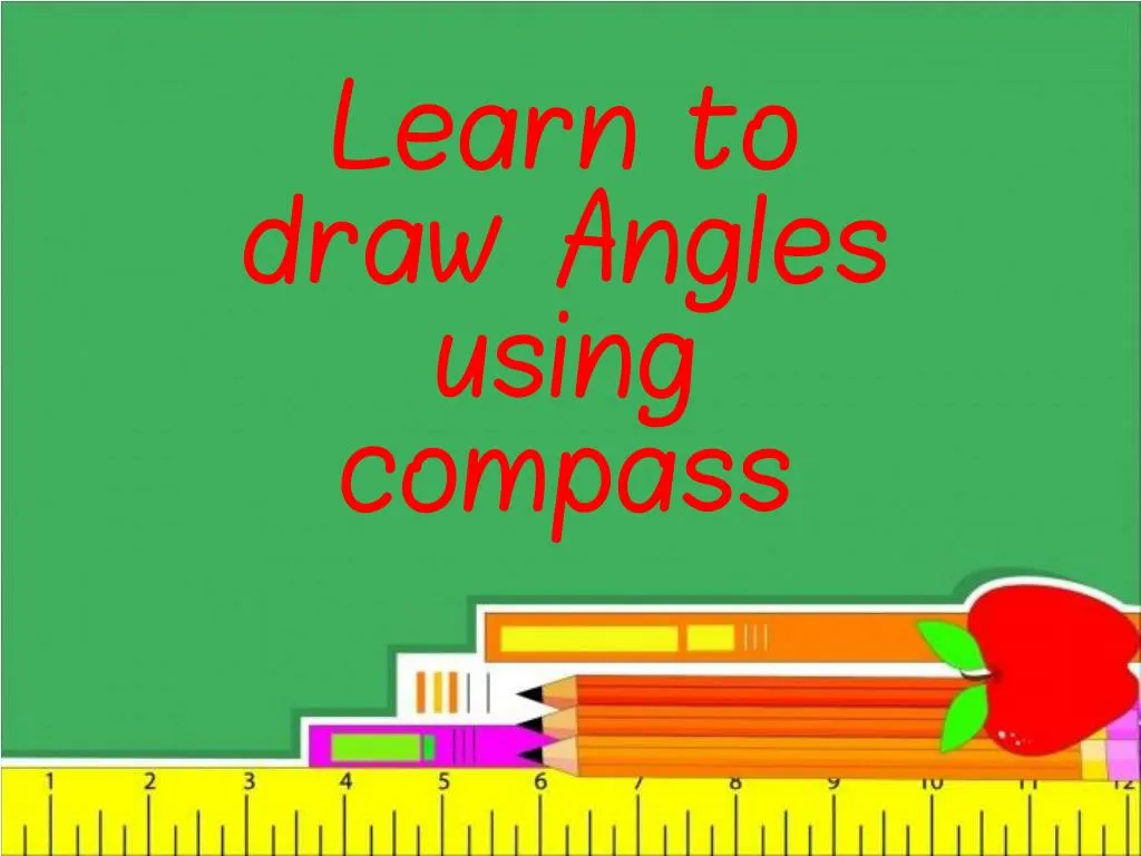 PPT - Learn To Draw Angles Using Compass PowerPoint Presentation, free ...
