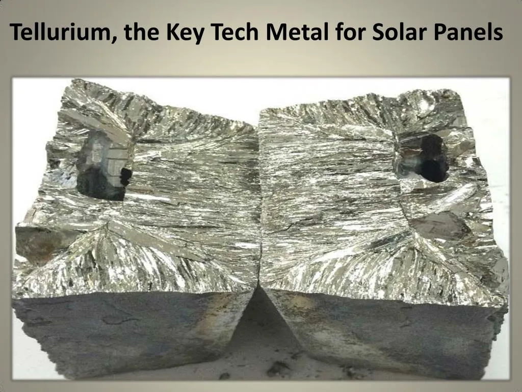 PPT - Tellurium, the Key Tech Metal for Solar Panels PowerPoint ...