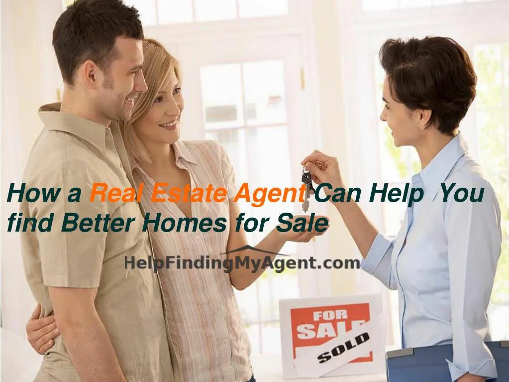 PPT - How a Real Estate Agent Can Help You find Better Homes for Sale ...