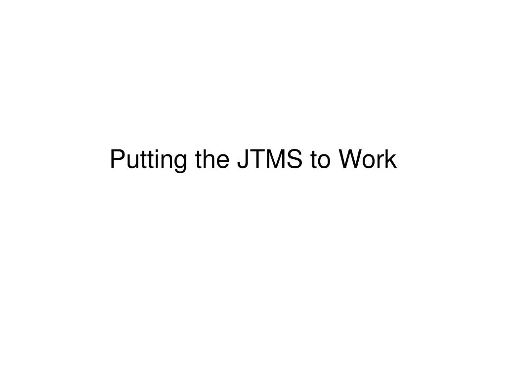 PPT - Putting the JTMS to Work PowerPoint Presentation, free download ...