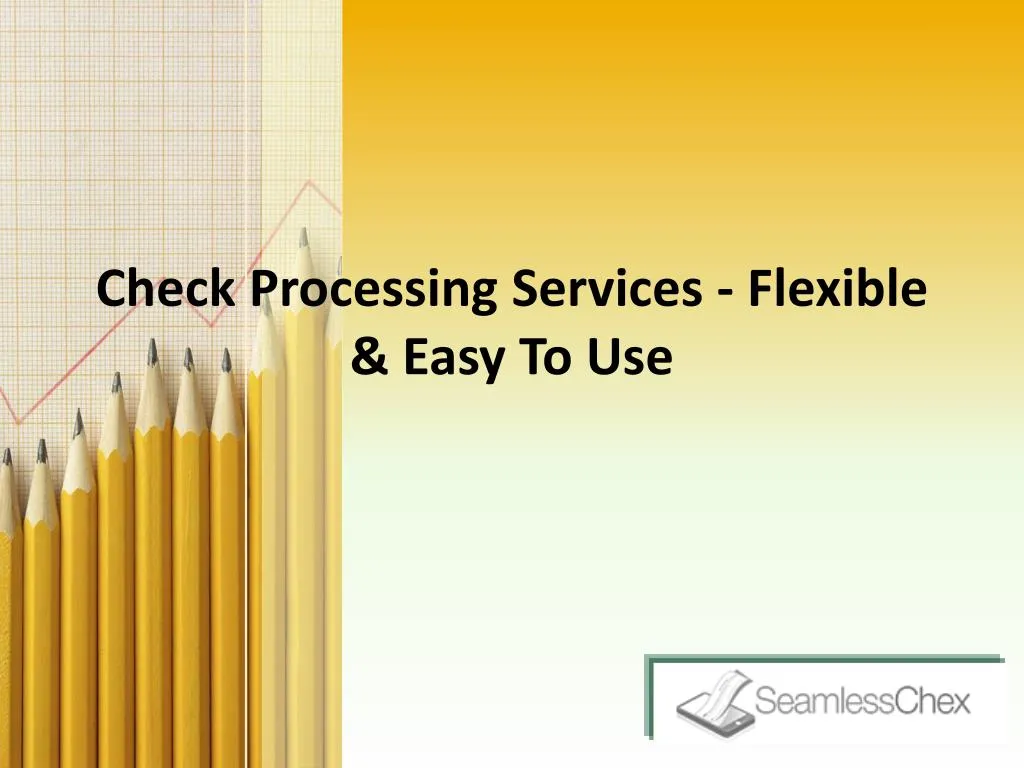 PPT - Check Processing Services - Flexible & Easy To Use PowerPoint Presentation - ID:7299571