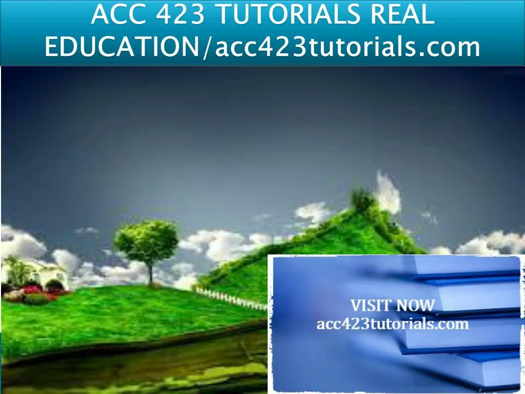 PPT - ACC 423 TUTORIALS REAL EDUCATION/acc423tutorials.com PowerPoint Presentation - ID:7302558