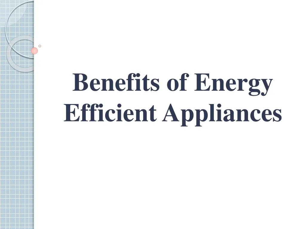 PPT - Benefits of Energy Efficient Appliances PowerPoint Presentation ... PPT - Benefits of Energy Efficient Appliances PowerPoint Presentation ...
