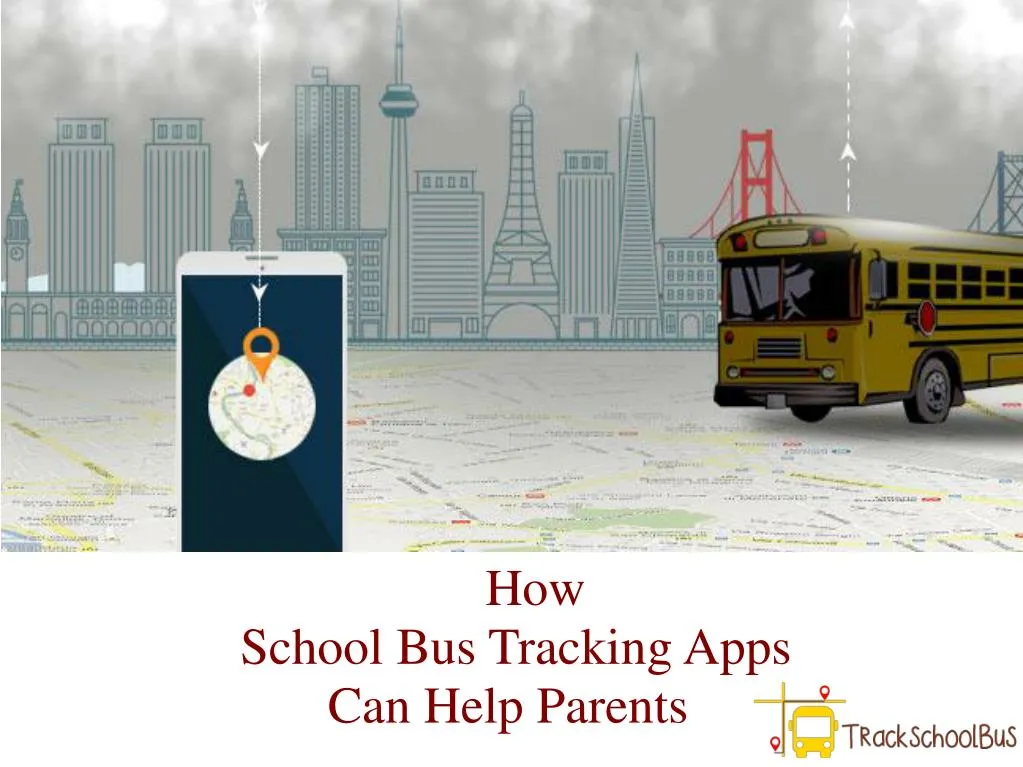 PPT - How School Bus Tracking Apps Can Help Parents PowerPoint Presentation - ID:7307621