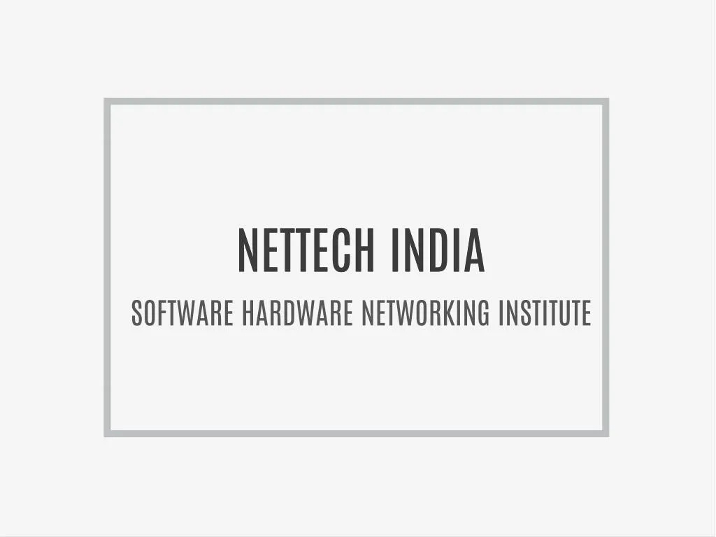 PPT - Nettech india - Software, Hardware & Networking Institute ... PPT - Nettech india - Software, Hardware & Networking Institute ...