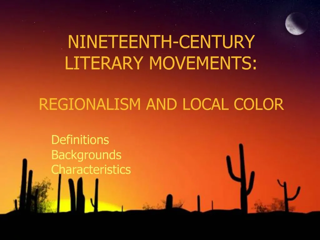 PPT - NINETEENTH-CENTURY LITERARY MOVEMENTS: REGIONALISM AND LOCAL ...