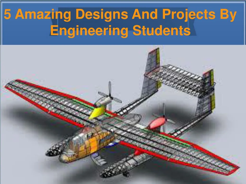 PPT - 5 Amazing Designs And Projects By Engineering Students PowerPoint ...