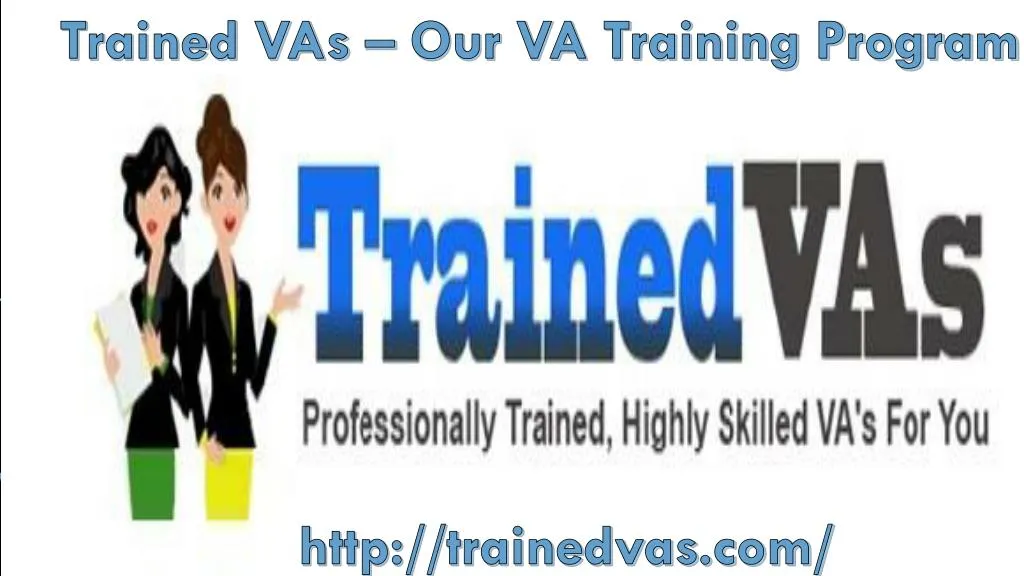 PPT - TrainedVAs – Our VA Training Program PowerPoint Presentation ...
