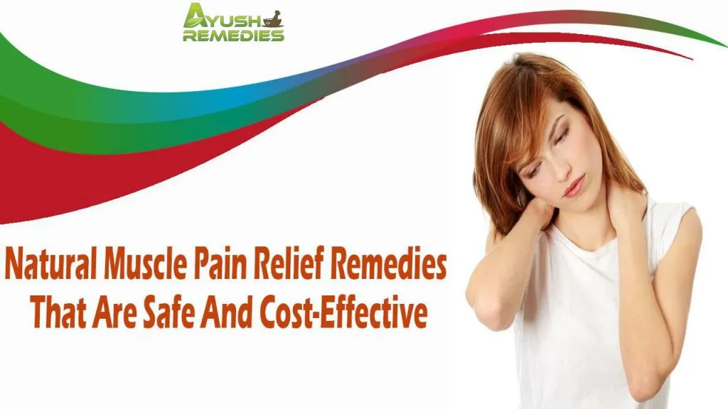 PPT - Natural Muscle Pain Relief Remedies That Are Safe And Cost ...