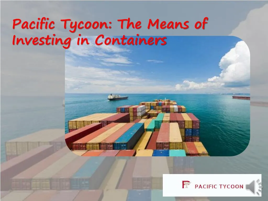 PPT - Pacific Tycoon: The Means of Investing in Containers PowerPoint ...
