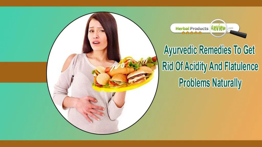PPT - Ayurvedic Remedies To Get Rid Of Acidity And Flatulence Problems ...