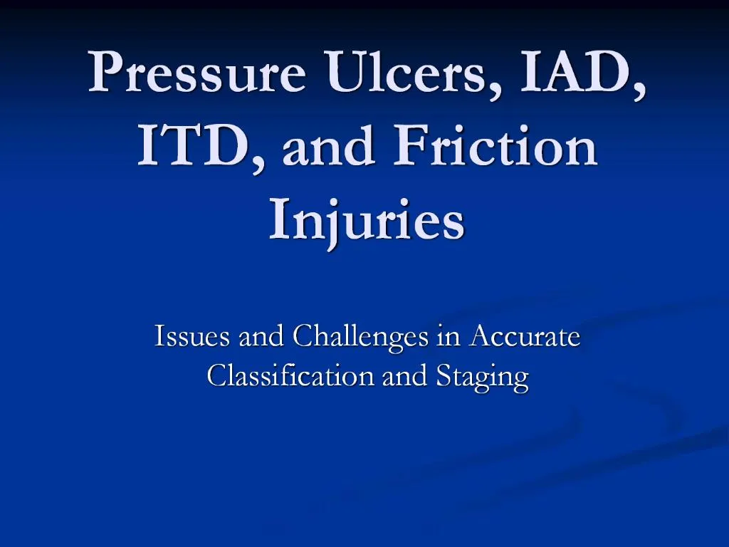 PPT - Pressure Ulcers, IAD, ITD, and Friction Injuries PowerPoint ...