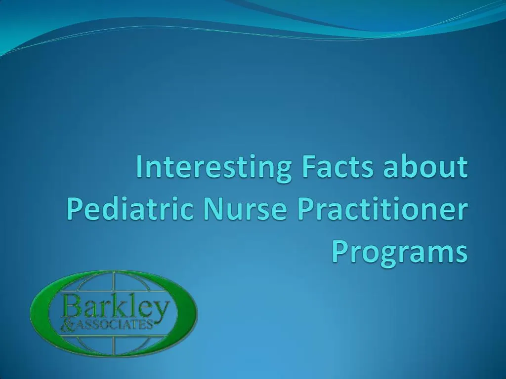 PPT - Interesting Facts about Pediatric Nurse Practitioner Programs ...