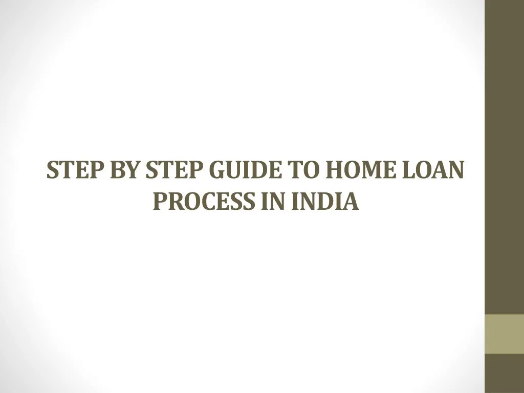 PPT - STEP BY STEP GUIDE TO HOME LOAN PROCESS IN INDIA PowerPoint ...