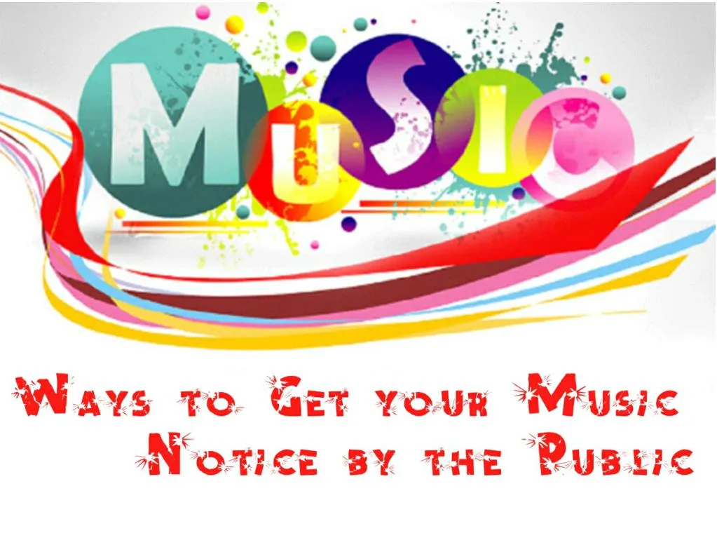PPT - Ways to Get your Music Notice by the Public PowerPoint ...
