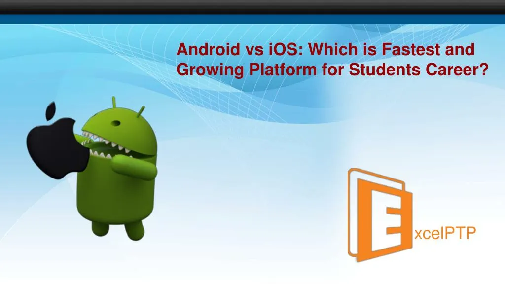 PPT - Android vs iOS: Which is Best for Student's career? PowerPoint ...