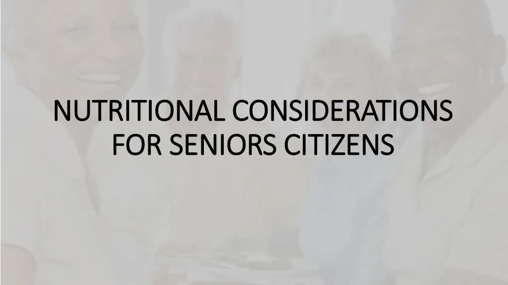PPT - Nutritional Considerations for Seniors PowerPoint Presentation ...