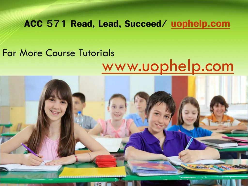PPT - ACC 571 Read, Lead, Succeed/Uophelpdotcom PowerPoint Presentation ...