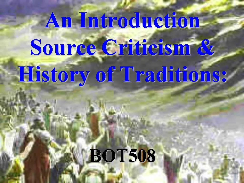 PPT - An Introduction Source Criticism History of Traditions ...