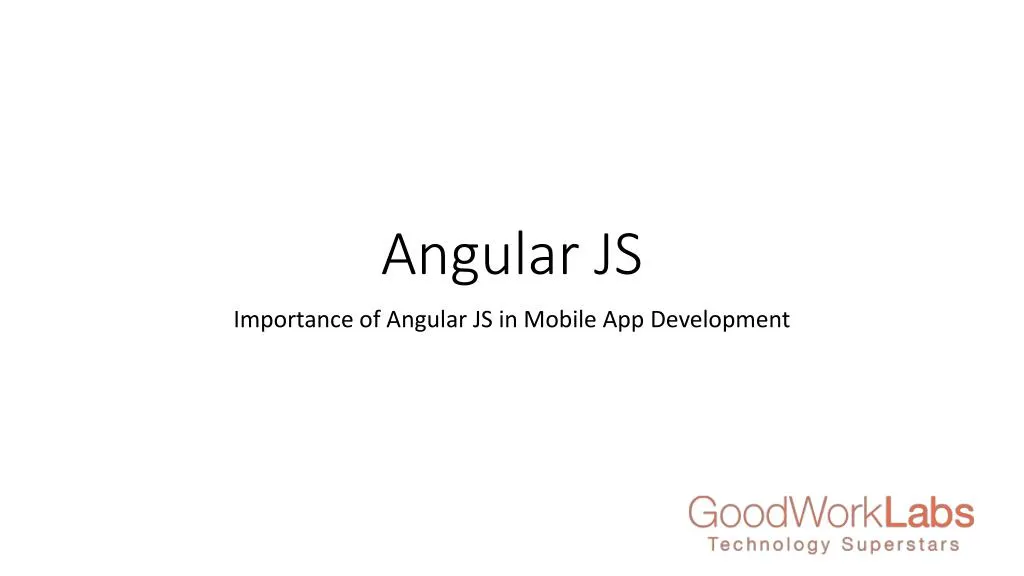 Ppt Importance Of Angular Js In Mobile App Developmentgoodworklabs