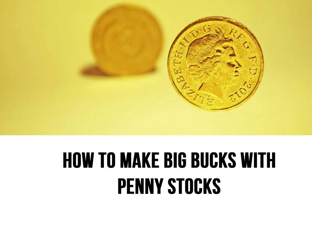PPT - How To Make Big Bucks with Penny Stocks PowerPoint Presentation ...