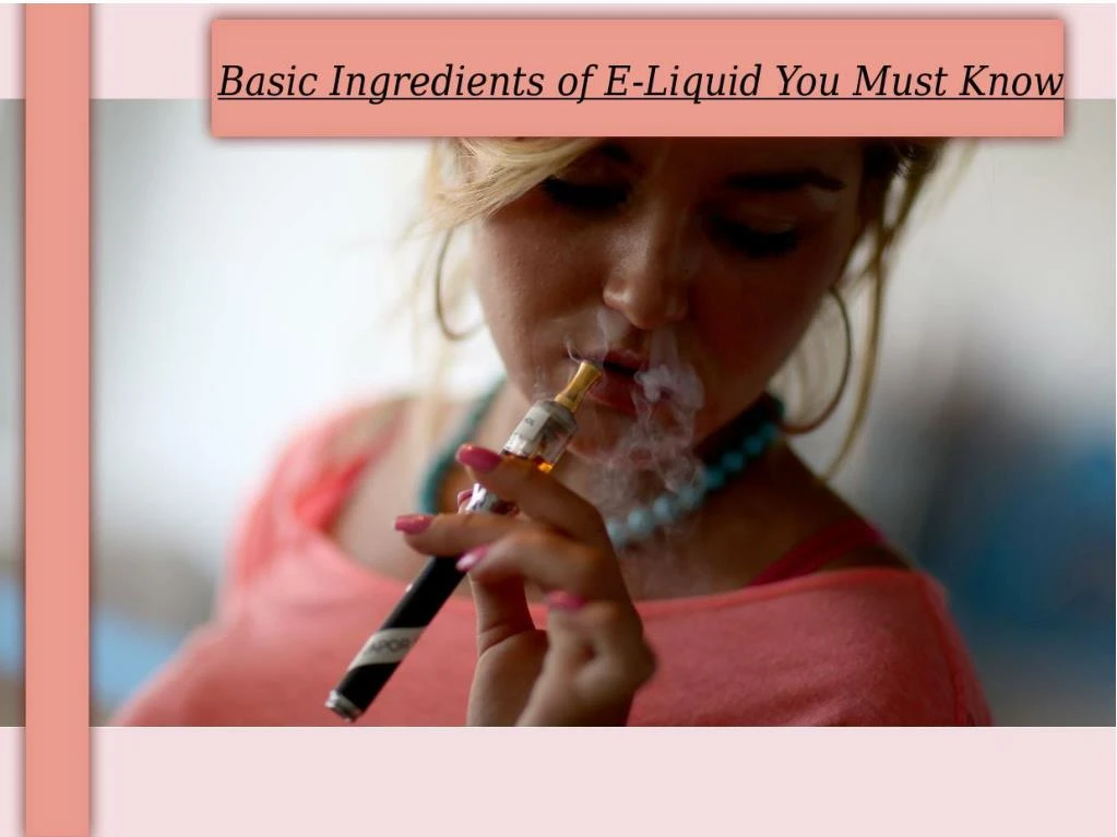 PPT - Basic Ingredients of E-Liquid You Must Know PowerPoint ...