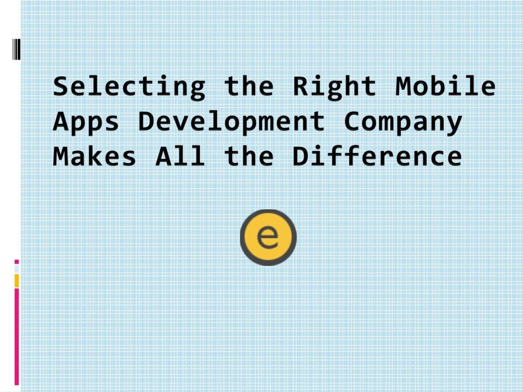 PPT - Selecting the Right Mobile Apps Development Company Makes All the ...