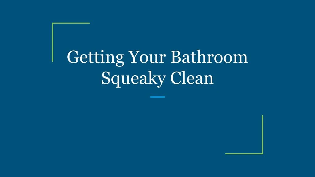 PPT - Getting Your Bathroom Squeaky Clean PowerPoint Presentation, free ...