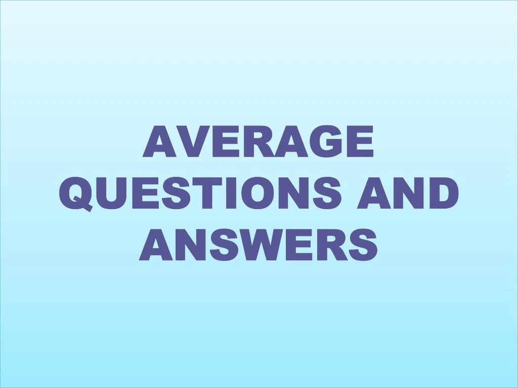 PPT - Average questions and answers PowerPoint Presentation, free ...