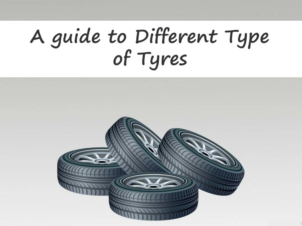 PPT - A Guide to Different Type of Tyres PowerPoint Presentation, free ...