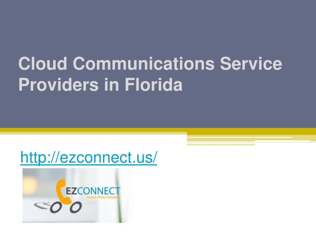 PPT - Cloud Communications Service Providers in Florida - Ezconnect.us ...