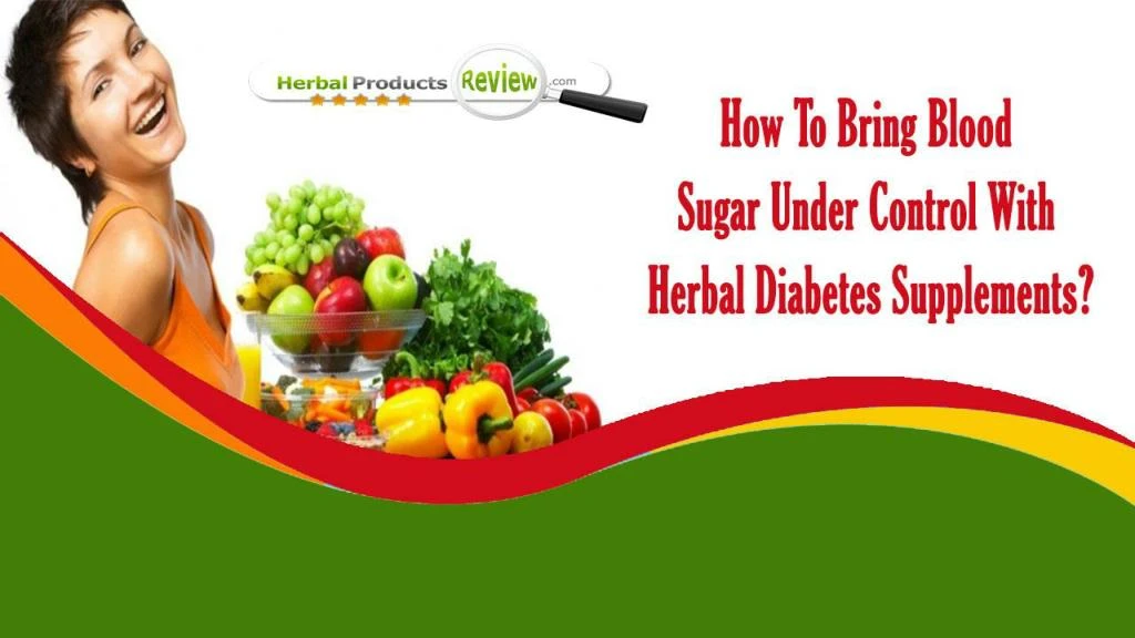 PPT - How To Bring Blood Sugar Under Control With Herbal Diabetes ...