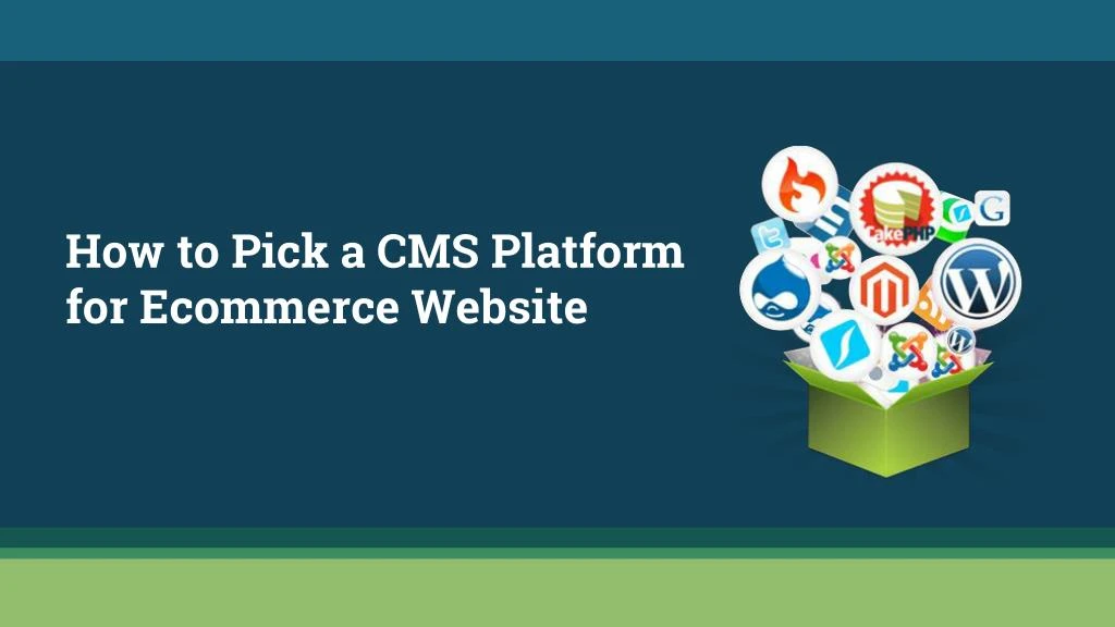 PPT - How to Choose a CMS Platform for Your Ecommerce Store PowerPoint Presentation - ID:7414816