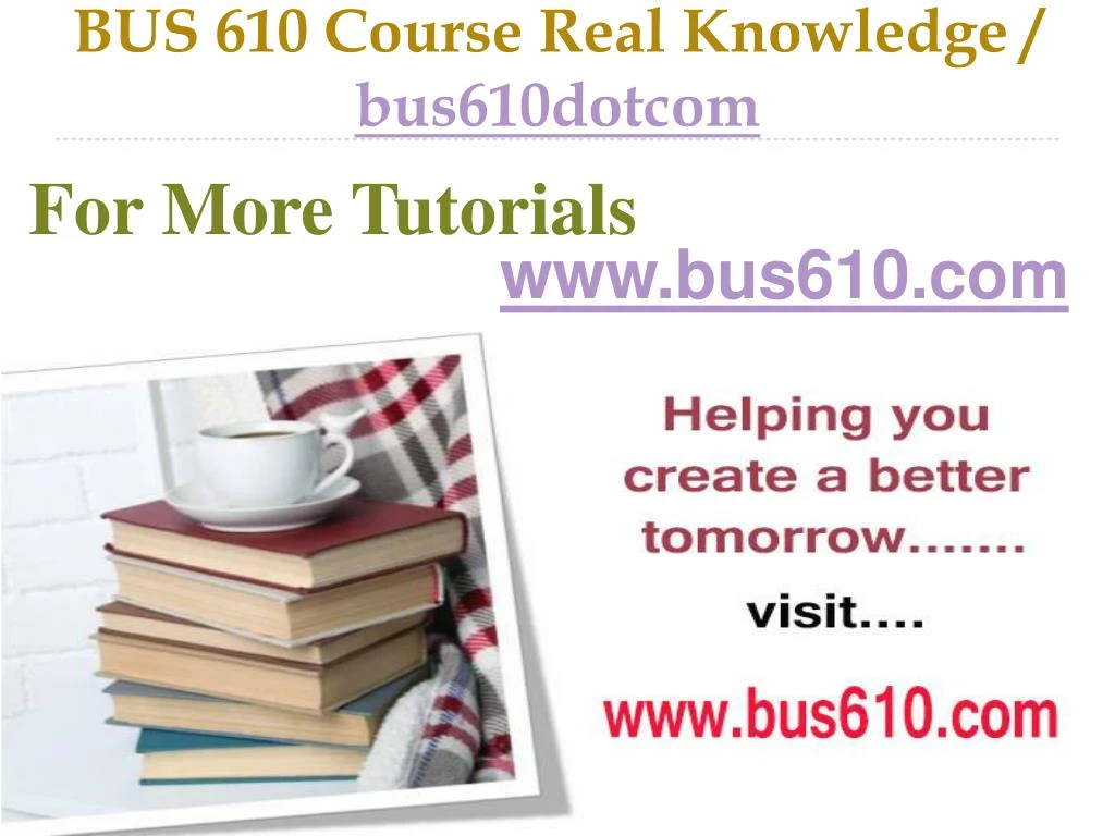 PPT - BUS 610 Course Real Tradition,Real Success / bus610dotcom ...