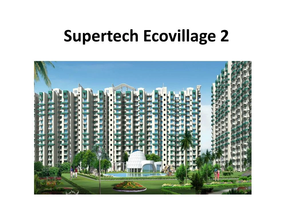 PPT - Supertech Ecovillage Residential Apartments in Noida PowerPoint ...