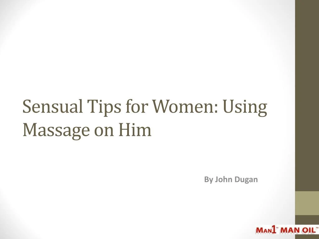 PPT - Sensual Tips for Women: Using Massage on Him PowerPoint ...