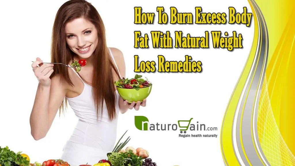 PPT - How To Burn Excess Body Fat With Natural Weight Loss Remedies ...