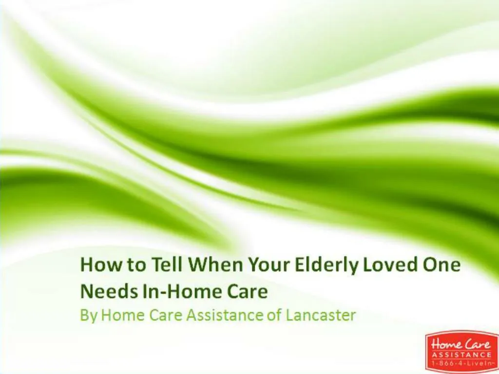Ppt How To Tell When Your Elderly Loved One Needs In Home Care