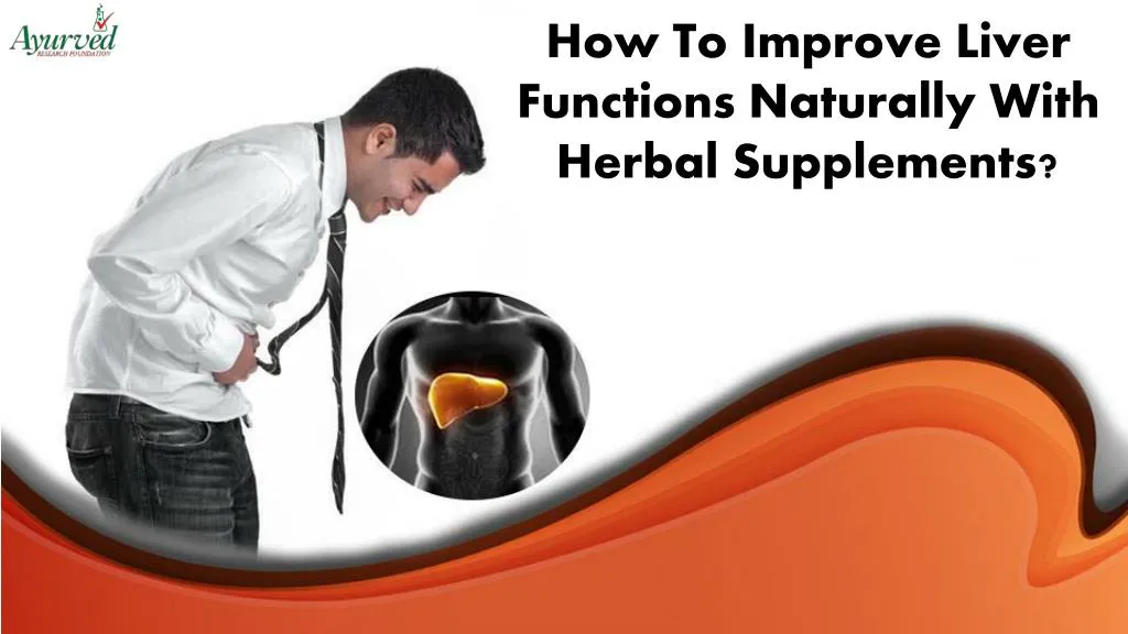 PPT - How To Improve Liver Functions Naturally With Herbal Supplements ...