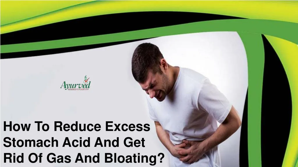 PPT - How To Reduce Excess Stomach Acid And Get Rid Of Gas And Bloating ...