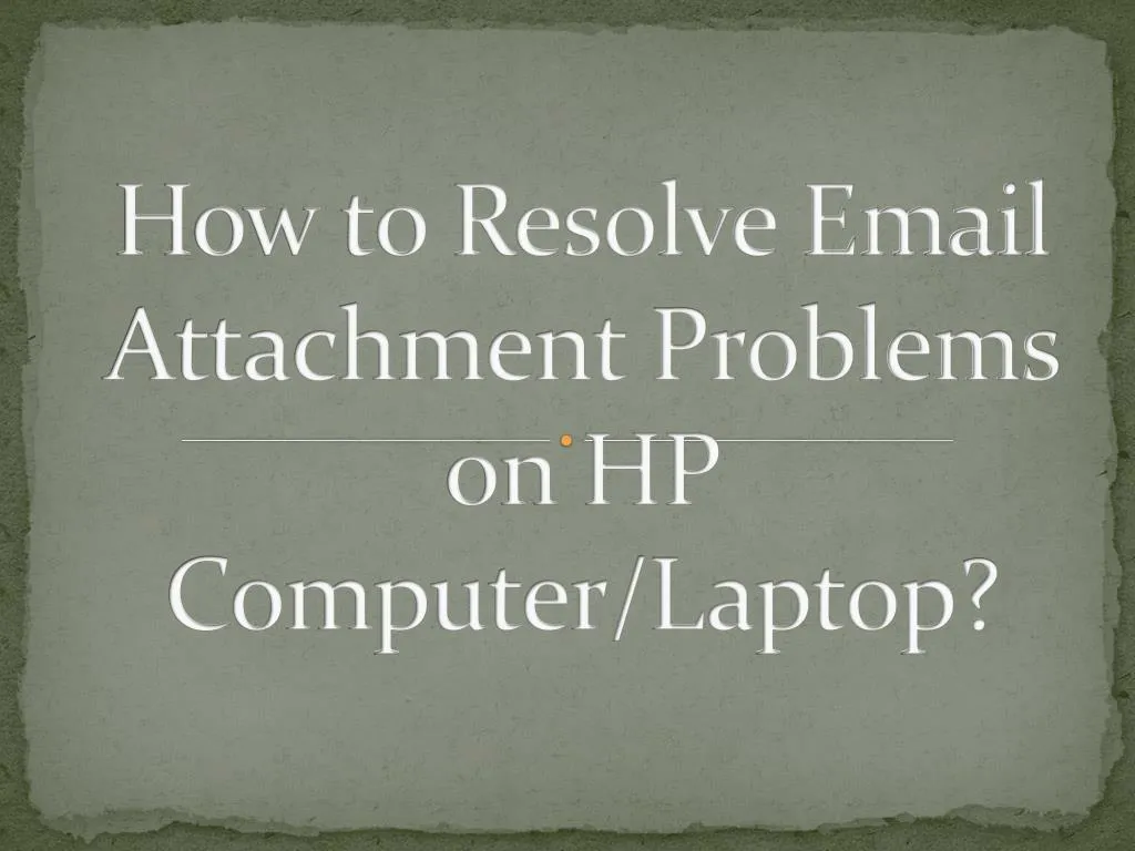 PPT - How to Resolve Email Attachment Problems on HP Computer/Laptop ... PPT - How to Resolve Email Attachment Problems on HP Computer/Laptop ...