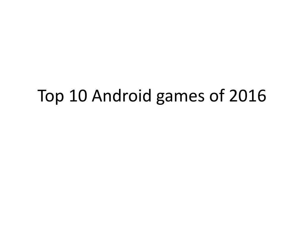 Ppt Top 10 Android Games Of 2016 Powerpoint Presentation Free Download Id7459568 8245