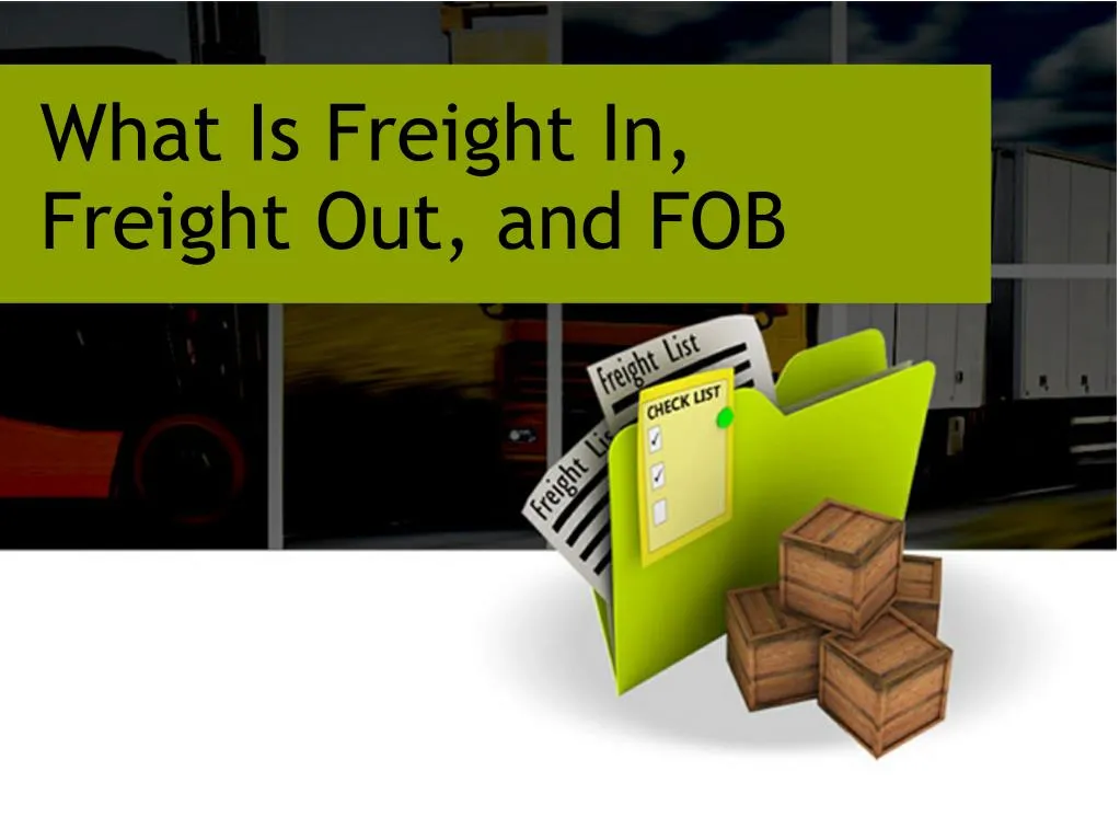 PPT - What Is Freight In, Freight Out, and FOB PowerPoint Presentation ...
