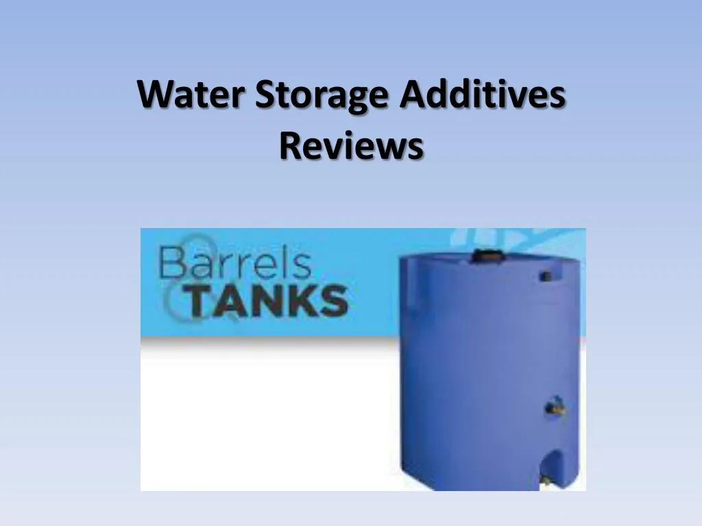 PPT - Water Storage Additives Reviews PowerPoint Presentation, free ...