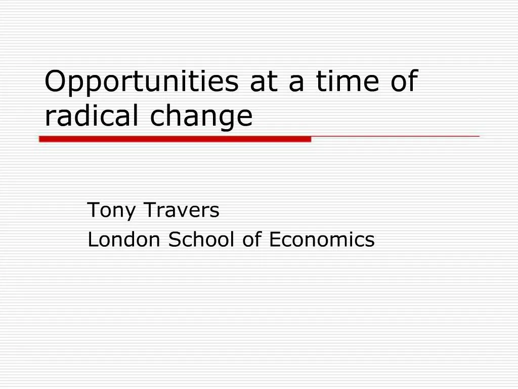 PPT - Opportunities at a time of radical change PowerPoint Presentation ...