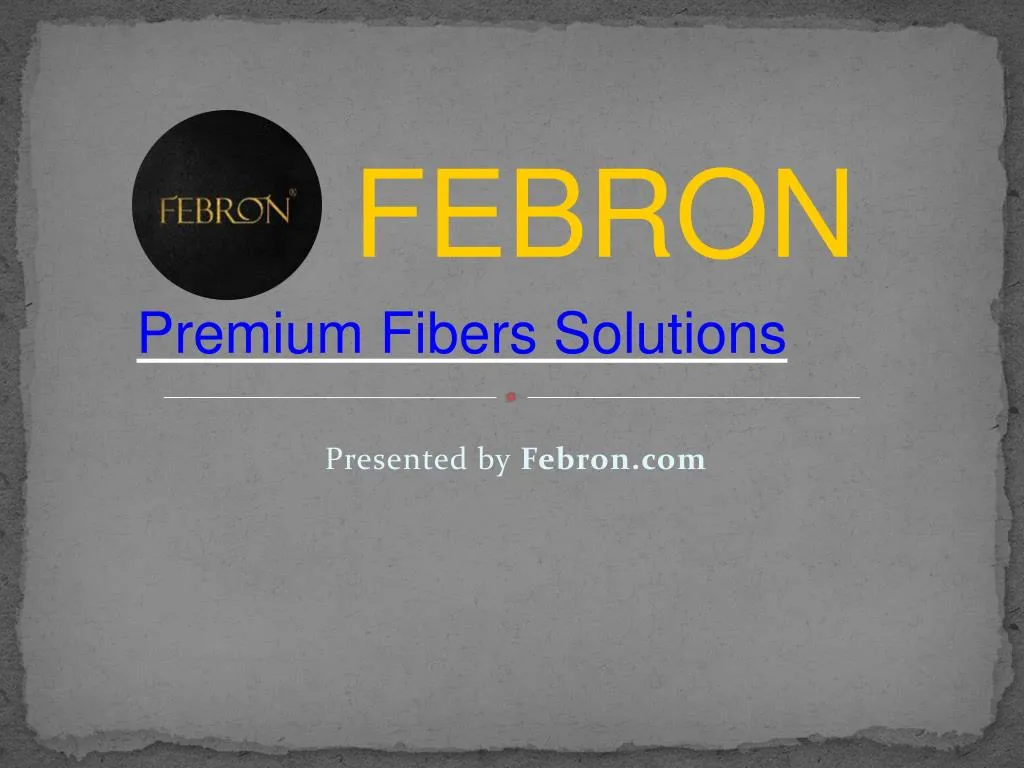 PPT - Febron.com | Febron Premium Fibers Solutions - Most Effective ...