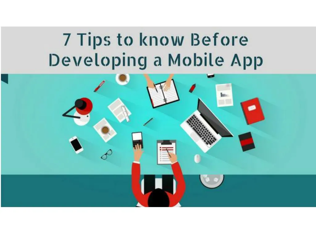 PPT - 7 Tips to Know Before Developing a Mobile App PowerPoint Presentation - ID:7477554