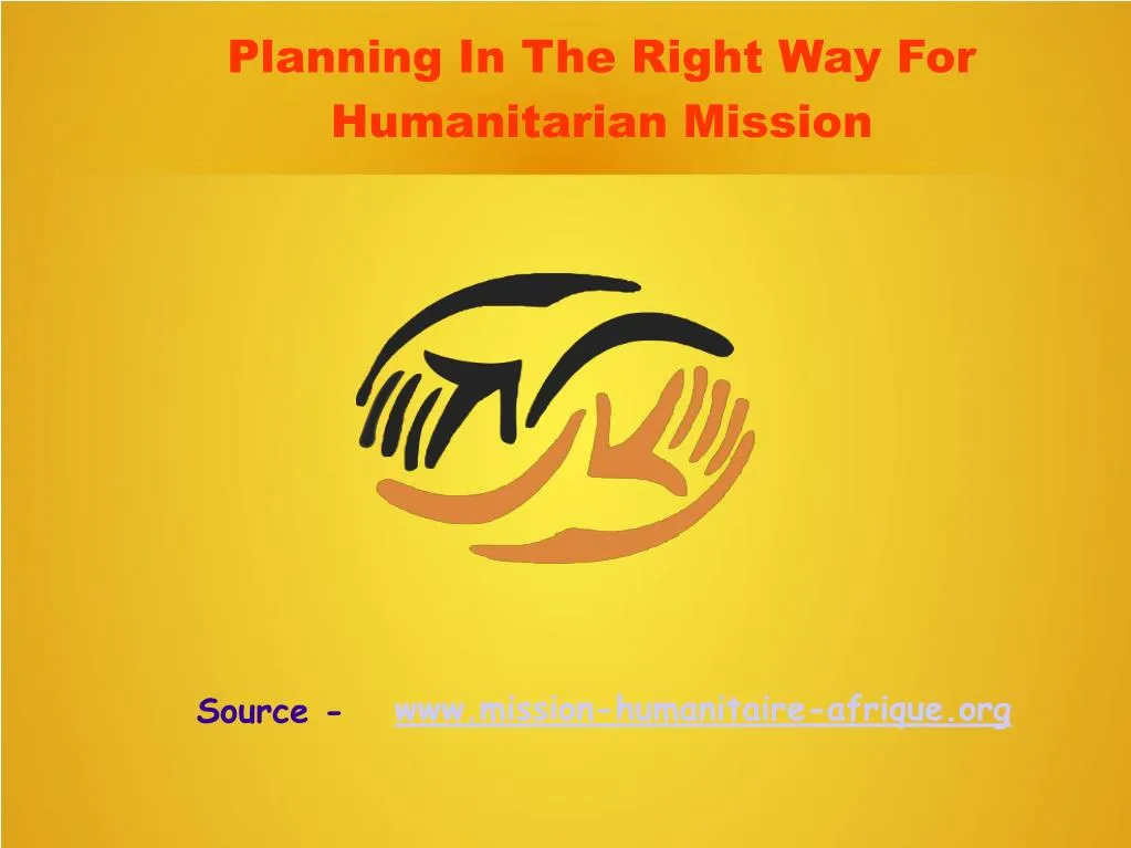PPT - Planning In The Right Way For Humanitarian Mission PowerPoint ...