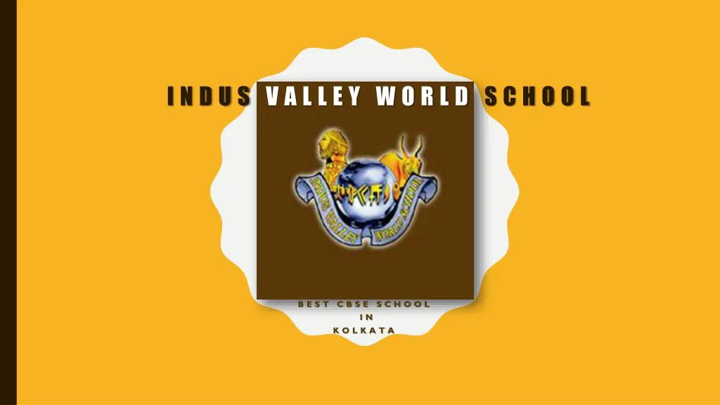 PPT - Top CBSE School in Kolkata- Indus Valley World School PowerPoint ...